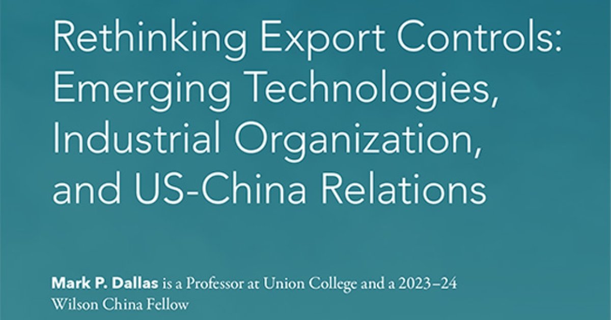 Rethinking Export Controls: Emerging Technologies, Industrial Organization, and US-China ...